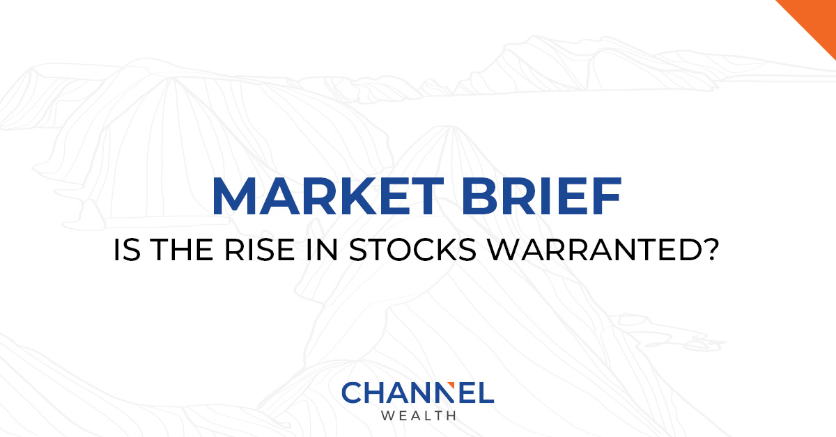 Market Brief: Is the rise in stocks warranted? - Channel Wealth
